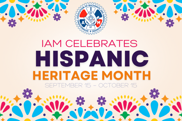 IAM Commemorates Hispanic Heritage Month - IAM Union