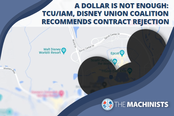 A Dollar is Not Enough: TCU/IAM, Disney Union Coalition Recommends ...