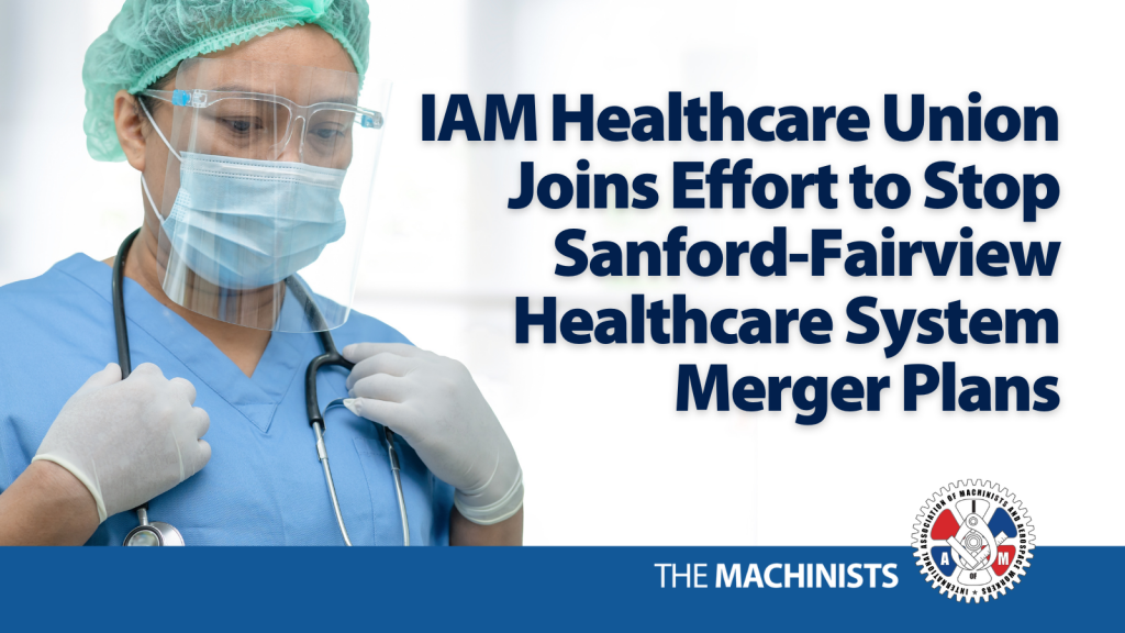 IAM Healthcare Union Joins Effort to Stop Sanford-Fairview Healthcare ...