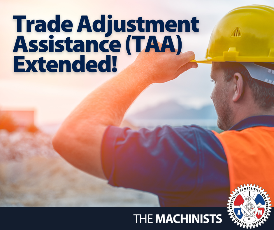 Machinists Union’s Advocacy Helps Protect Trade Adjustment Assistance ...