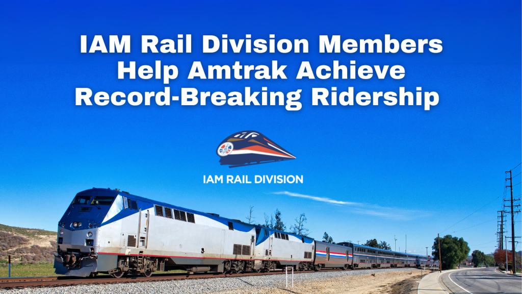 IAM Rail Division Members Help Amtrak Achieve Record-Breaking Ridership - IAM Union